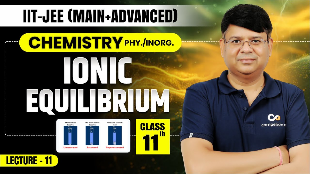 Ionic Equilibrium_L-11 | IIT JEE Chemistry Class 11 | Complete Chapter for JEE Main & Advanced ...