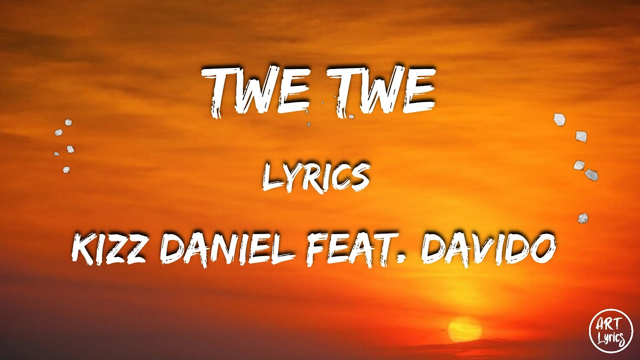 Kizz Daniel, Davido - Twe Twe lyrics (Official Video) #lyrics # ...