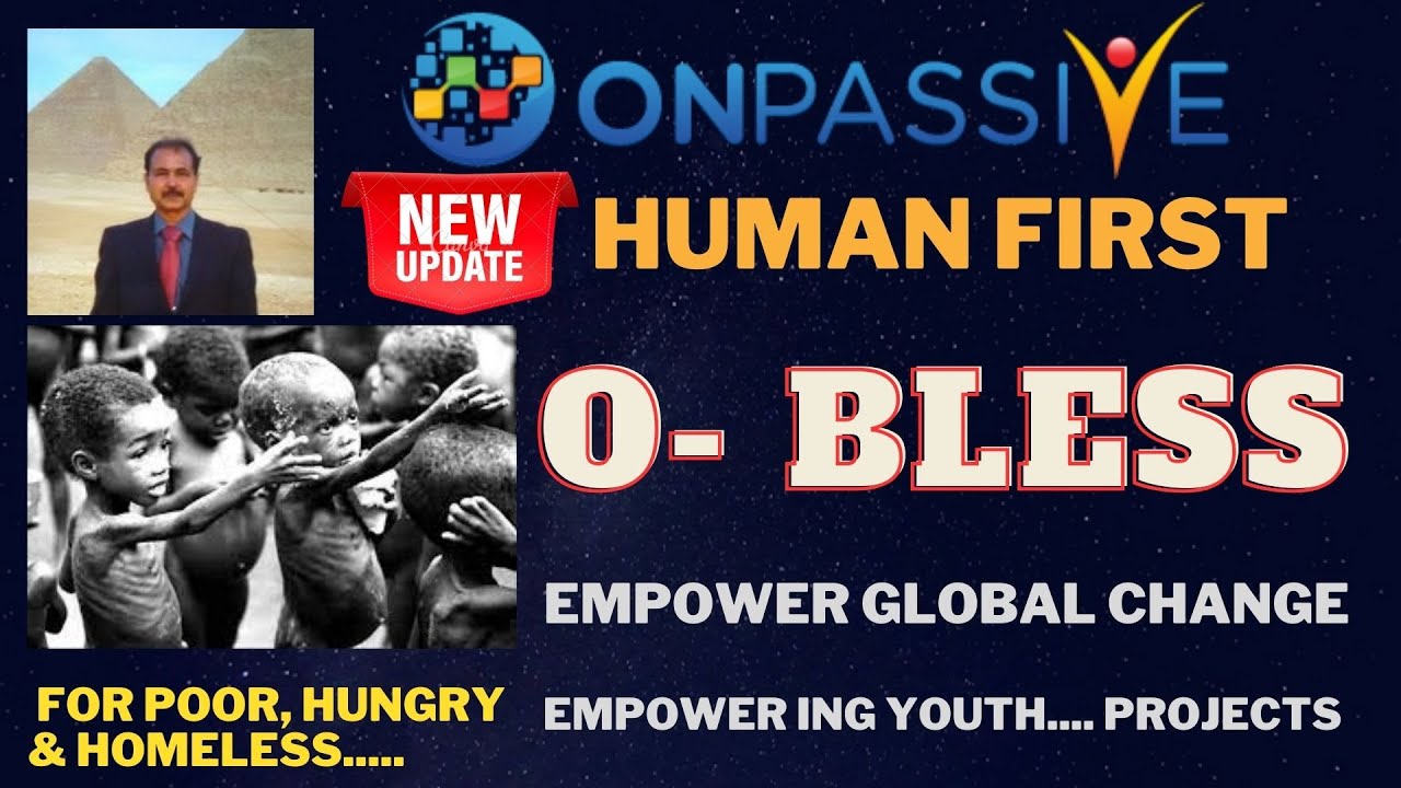 #ONPASSIVE |O- BLESS : EMPOWERING GLOBAL CHANGE |BLESSING TO HUNGRY POOR HOMELESS YOUTH |NEW ...