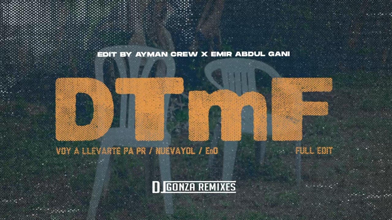 DTmF FULL EDIT - BAD BUNNY - BY @EmirAbdulGani - DJ GONZA REMIXES - YouTube