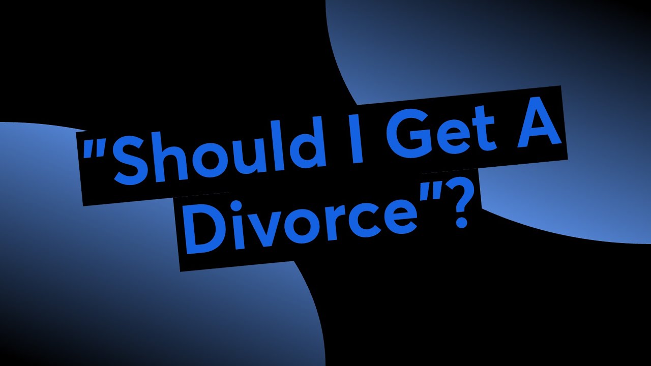 "Should I Get A Divorce"? - YouTube