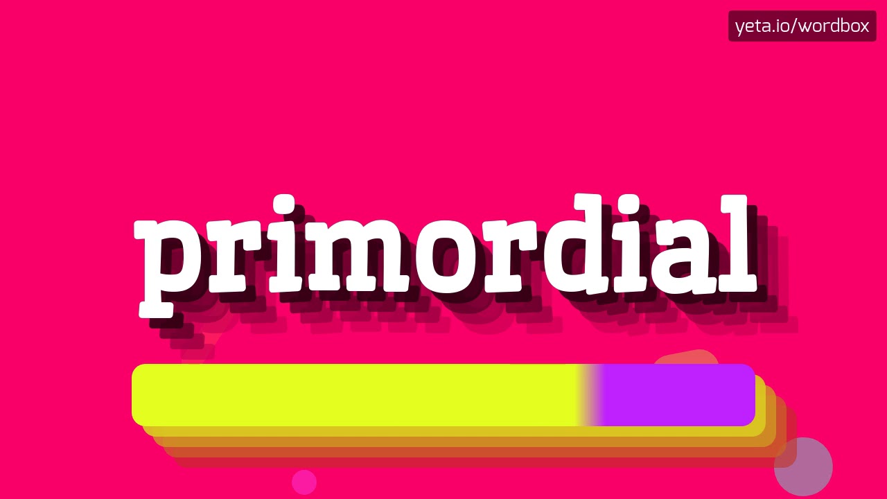 HOW TO PRONOUNCE PRIMORDIAL? QUICK AND EASY! - YouTube
