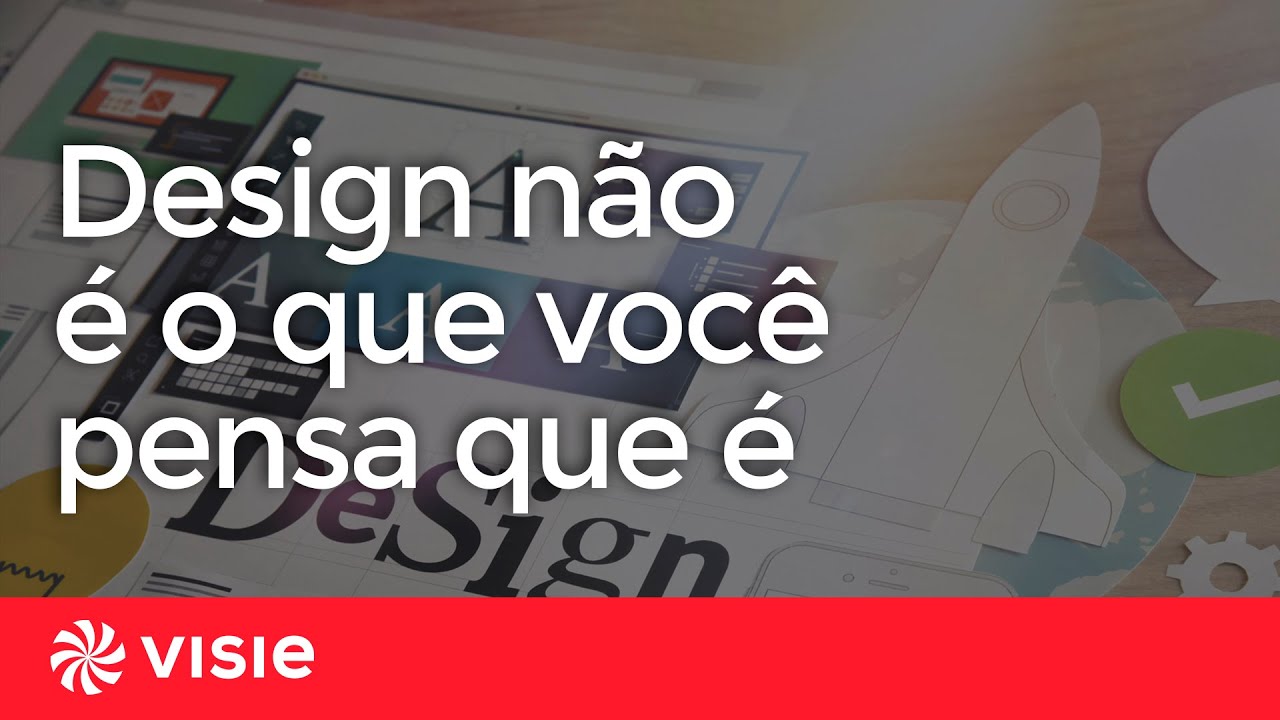 VISIE: Design não é o que você pensa que é - YouTube
