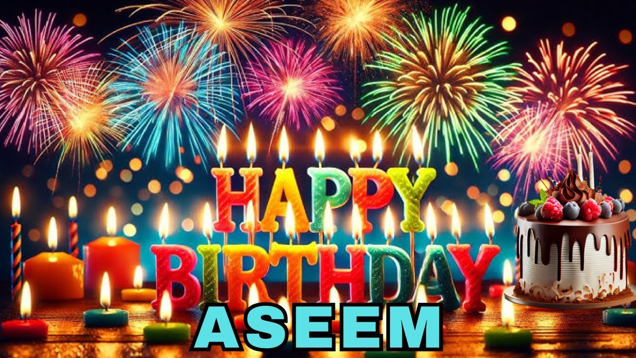 Happy Birthday Aseem, Birthday Wishes, Birthday Song, Whatsapp Status ...