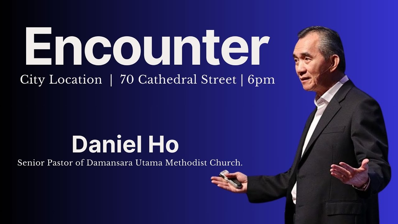Encounter service with Special Guest - Pastor Daniel Ho - Sunday 7th ...
