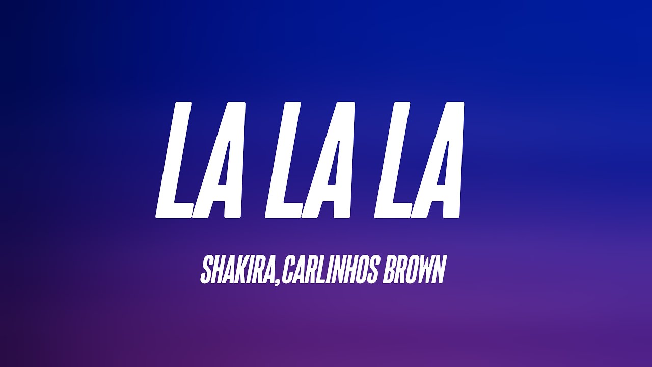 La La La - Shakira,Carlinhos Brown [Lyrics Video] 🐛 - YouTube