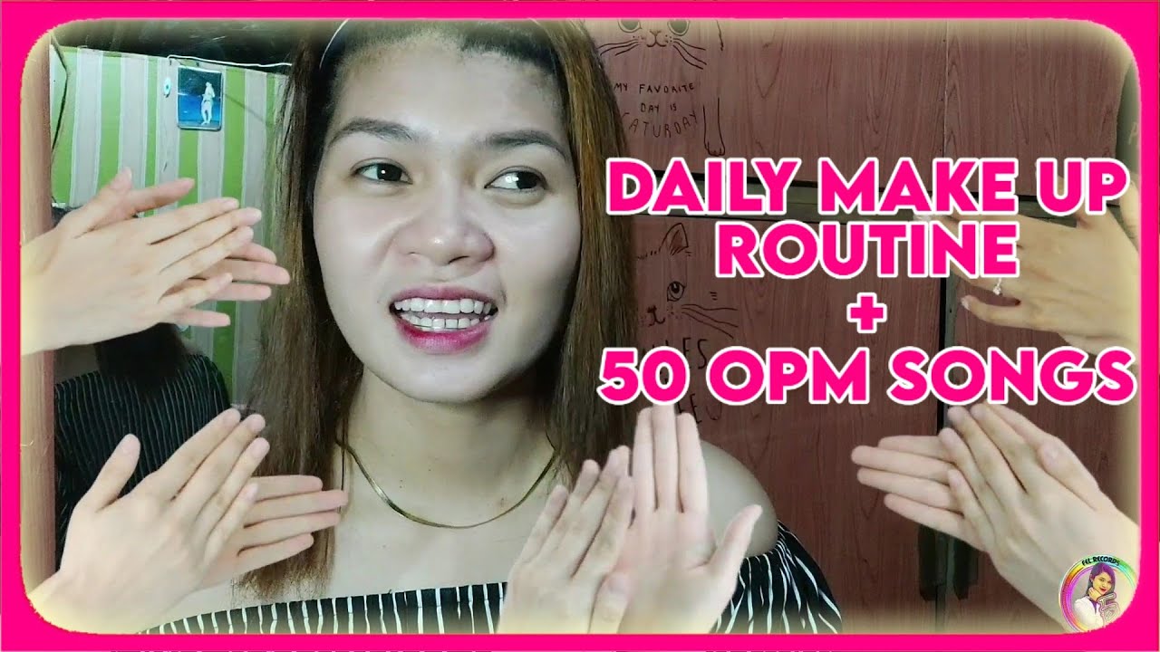 Daily Make up Routine + 50 OPM Songs | Fel Records - YouTube