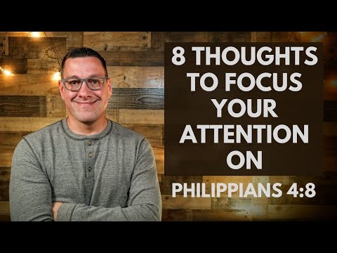8 Thoughts to Focus Your Attention On (Philippians 4:8)