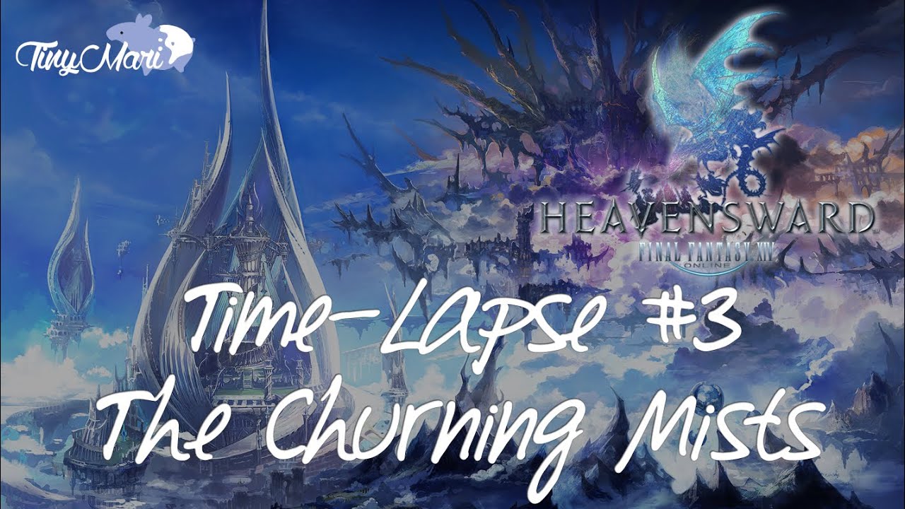FFXIV Heavensward: Time-Lapse #3 - The Churning Mists [60fps 1080p ...