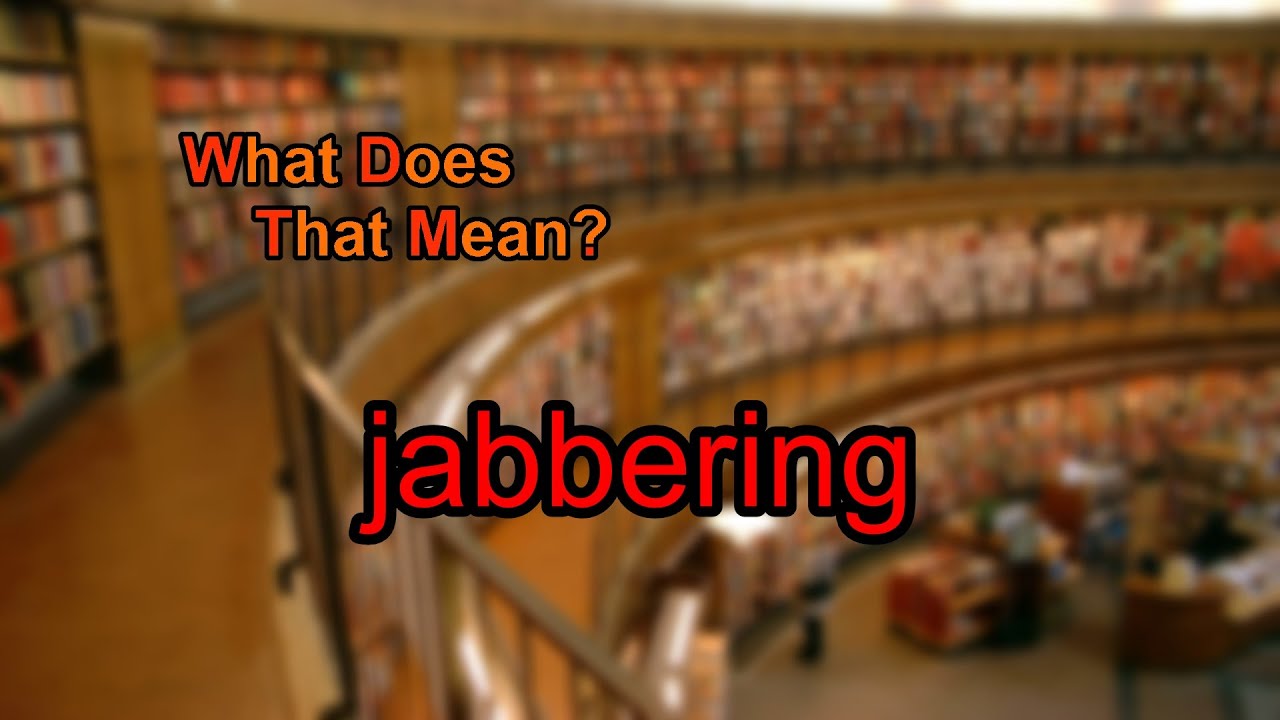 What does jabbering mean? - YouTube