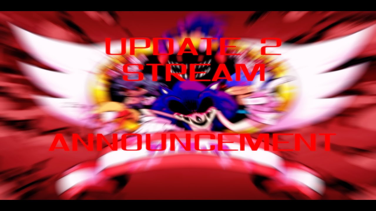 SONIC.EXE UPDATE 2 STREAM ANNOUNCEMENT - YouTube