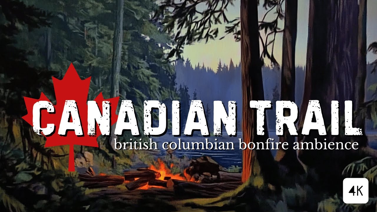 Canadian Trail - British Columbian Bonfire Ambience in 4K eh - YouTube