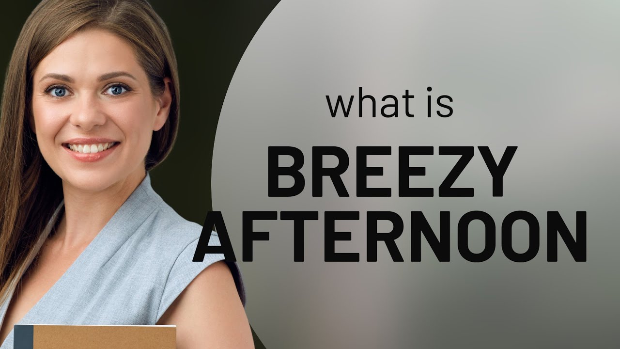 Understanding "Breezy Afternoon": A Guide to English Idiomatic ...