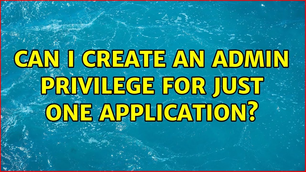 Can I create an admin privilege for just one application? (9 Solutions ...