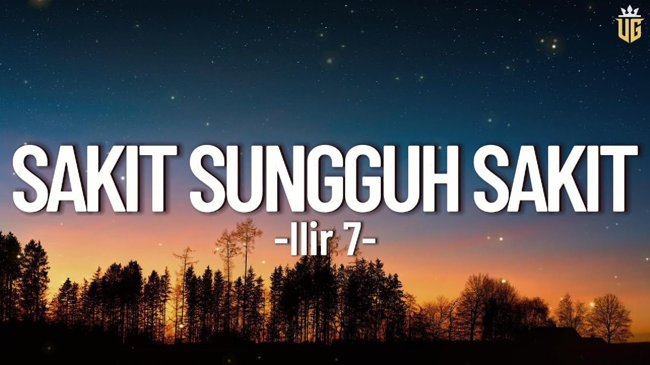 Sakit Sungguh Sakit - Ilir 7 || Lirik - YouTube
