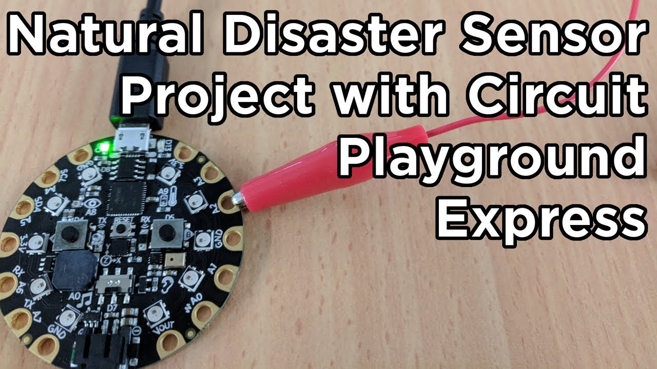 Natural Disaster Sensor - A Fun STEM Project with Circuit Playground ...