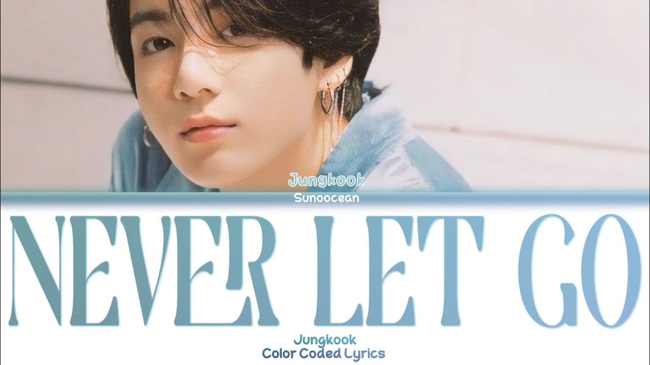 JUNGKOOK 'Never Let Go' Lyrics (정국 'Never Let Go' 가사) (Color Coded ...