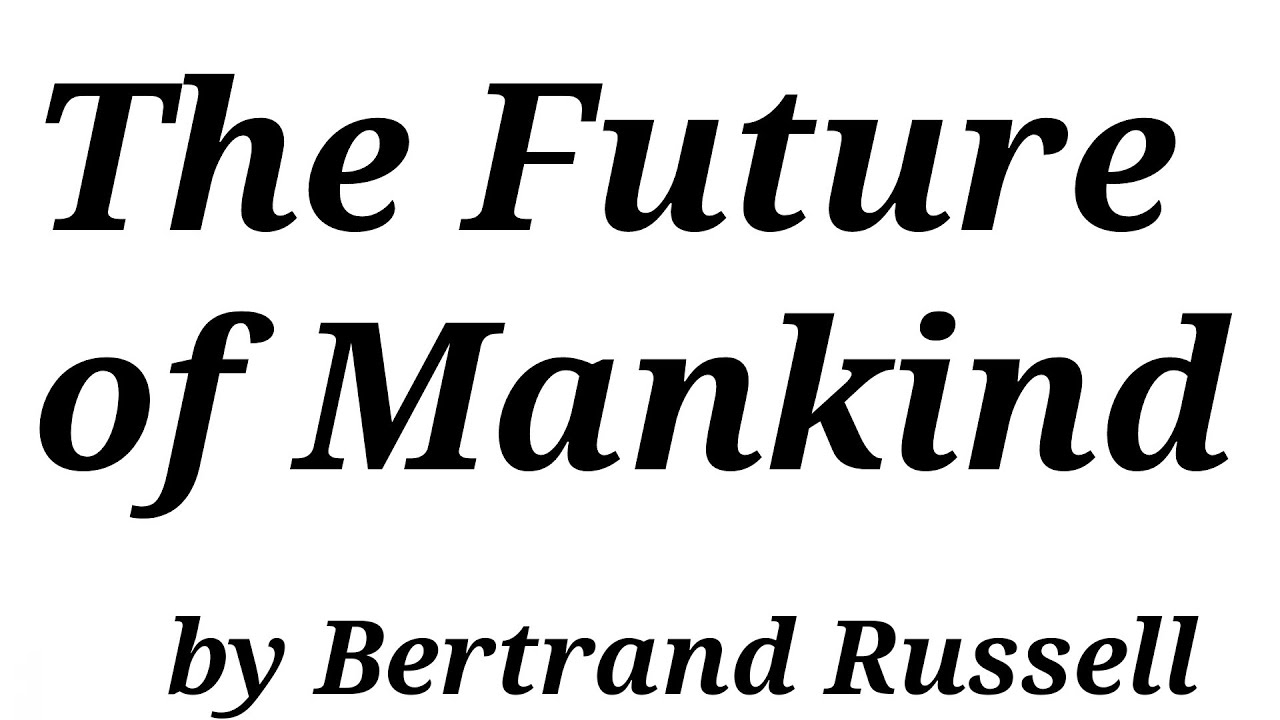 The Future of Mankind by Bertrand Russell - YouTube