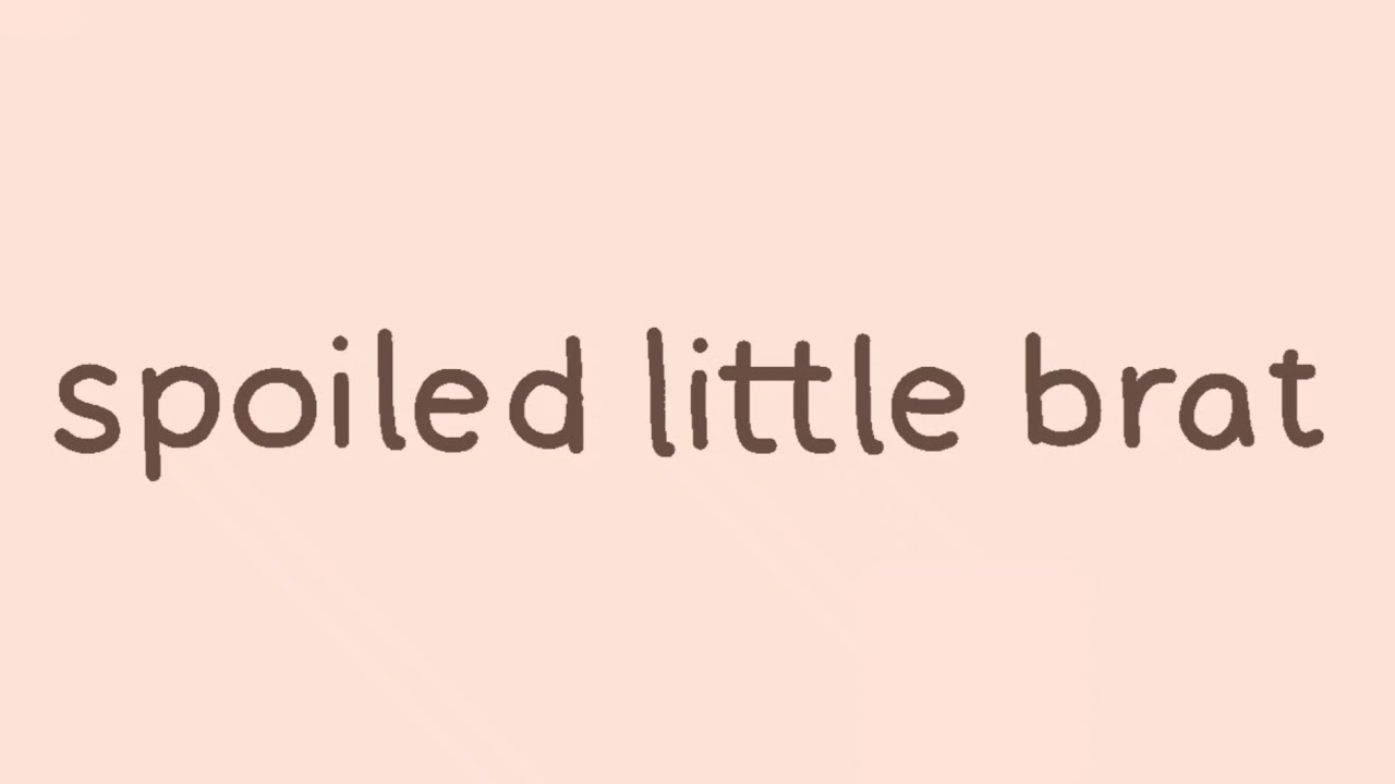 spoiled little brat meme - YouTube