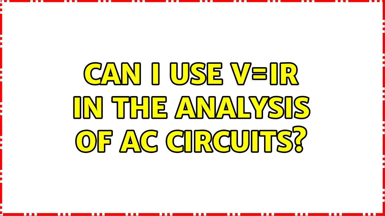 Can I use V=IR in the analysis of AC circuits? (5 Solutions!!) - YouTube