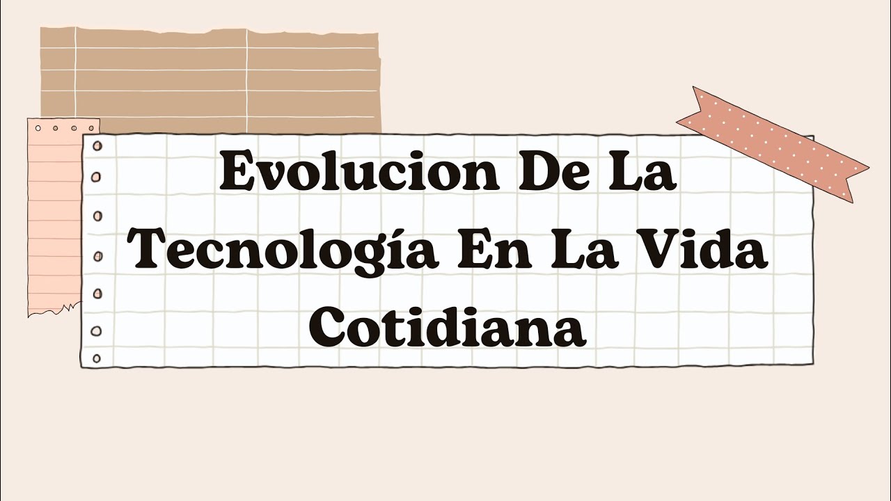 La Evolución De La Tecnología En La Vida Cotidiana - YouTube