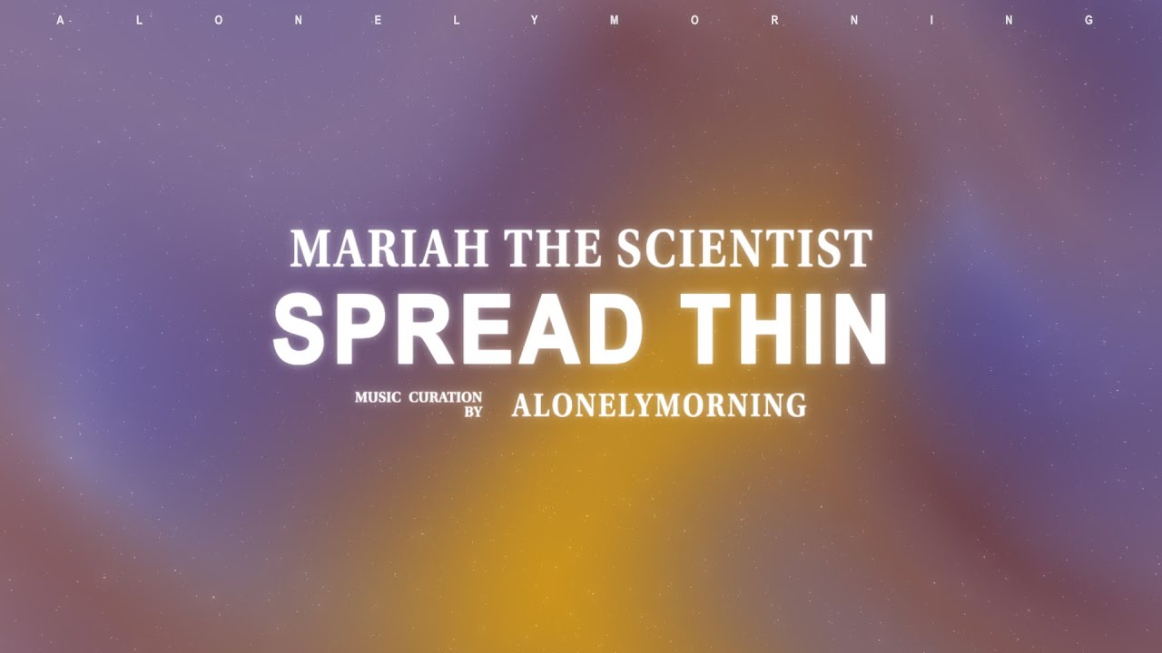 Mariah the Scientist - Spread Thin (Lyrics) - YouTube