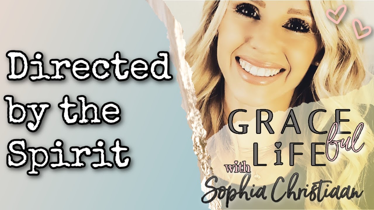 Directed by the Spirit | Graceful Life with Sophia Christiaan - YouTube