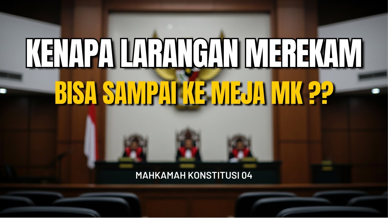MK 04 | KENAPA LARANGAN MEREKAM BISA SAMPAI KE MEJA MAHKAMAH KONSTITUSI ...