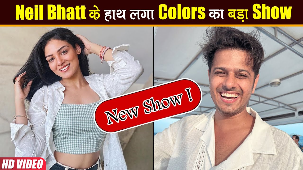 Neil Bhatt की चमकी किस्मत, Neha Rana के साथ अब करेंगे Romance! - YouTube