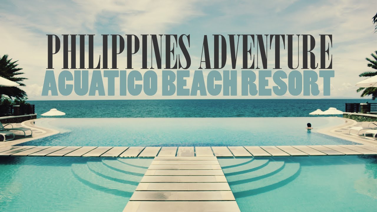 Philippines Adventure Day 8, 9 & 10 | Acuatico Beach Resort - YouTube