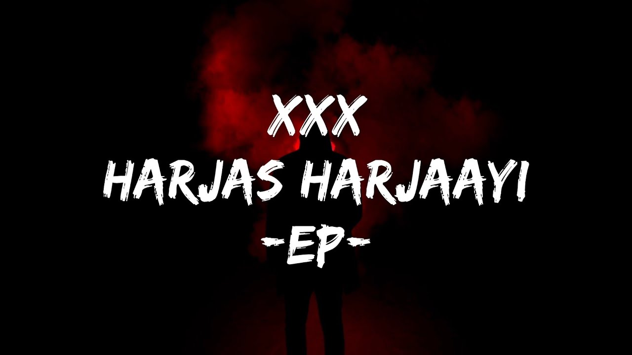 XXX - Harjas Harjaayi [EP] - Lyrics - YouTube