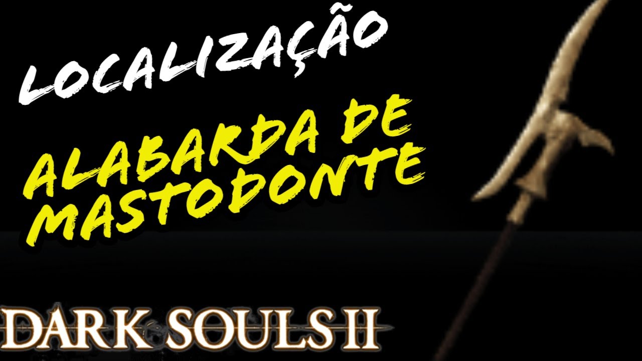 LOCALIZAÇÃO ALABARDA DE MASTODONTE DARK SOULS 2 / LOCATION MASTODON ...