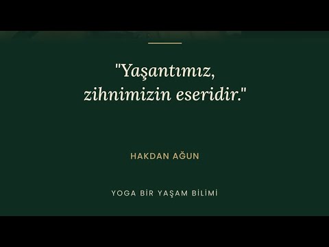 Bütün yaşantınız zihninizin eseridir