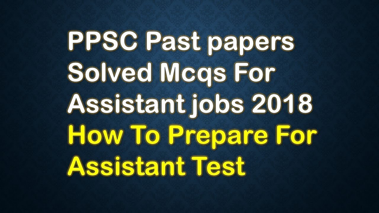 PPSC Past papers Solved Mcqs For Assistant jobs 2018 | How To Prepare ...