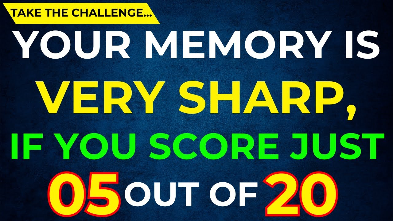 YOUR MEMORY IS VERY SHARP IF YOU SCORE JUST 05 OUT OF 20 IN THIS TRICKY ...