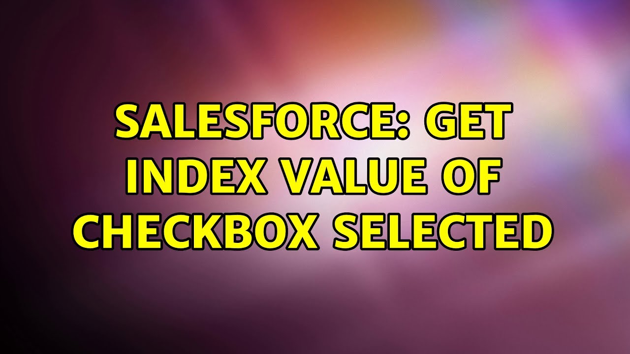 Salesforce Get Index Value Of Checkbox Selected YouTube Salesforce Get Index Value Of Checkbox Selected YouTube