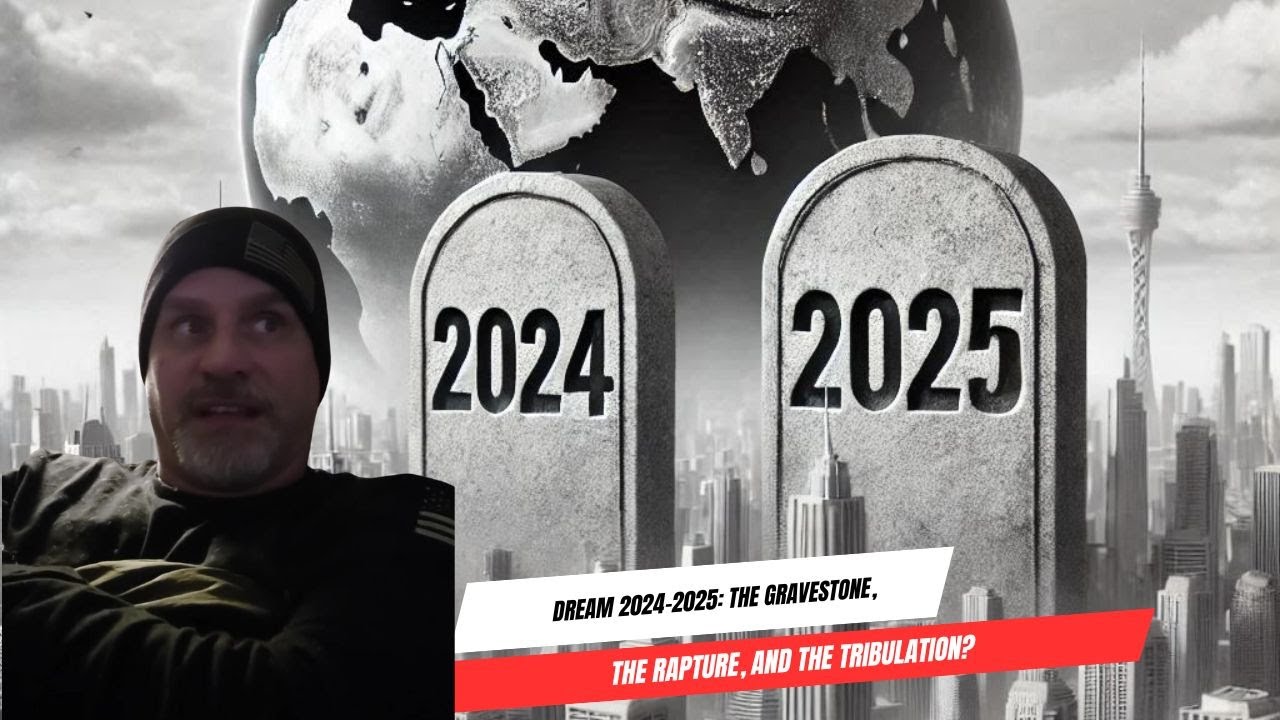 Dream 2024-2025: The Gravestone, The Rapture, and The Tribulation ...