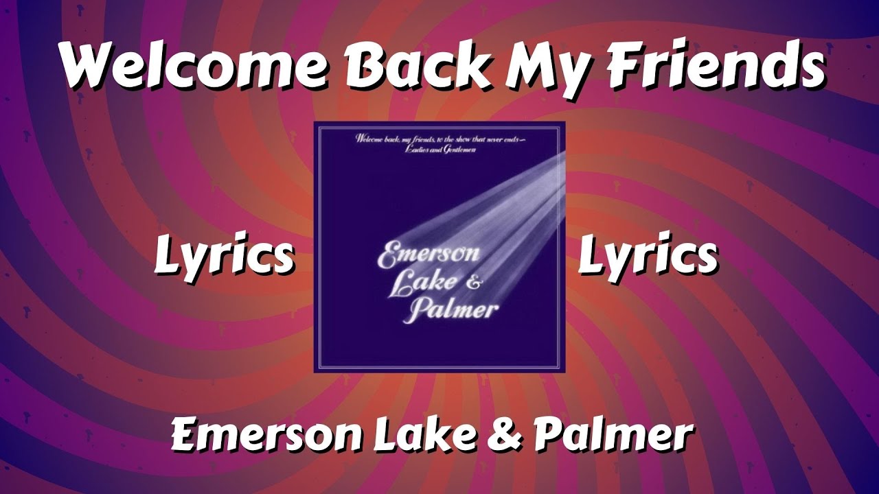 Welcome Back My Friends Lyrics - Emerson Lake & Palmer - YouTube