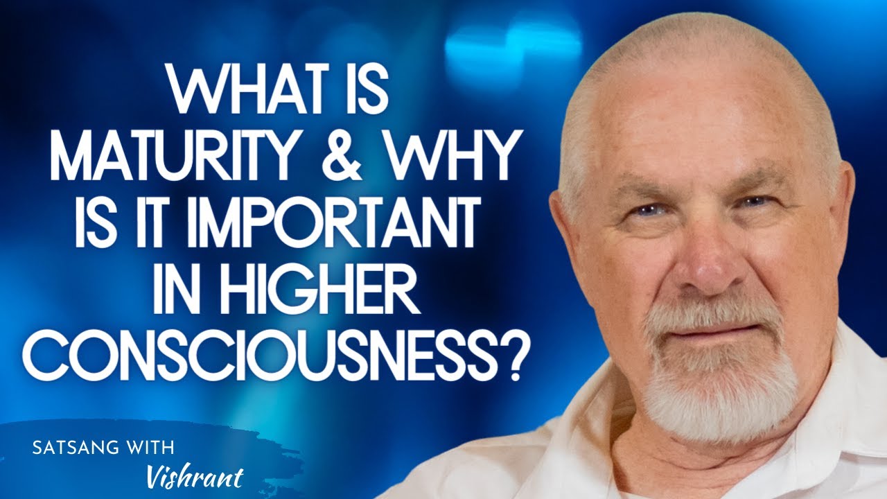 What is Maturity & Why is it Important in Higher Consciousness? – Live ...