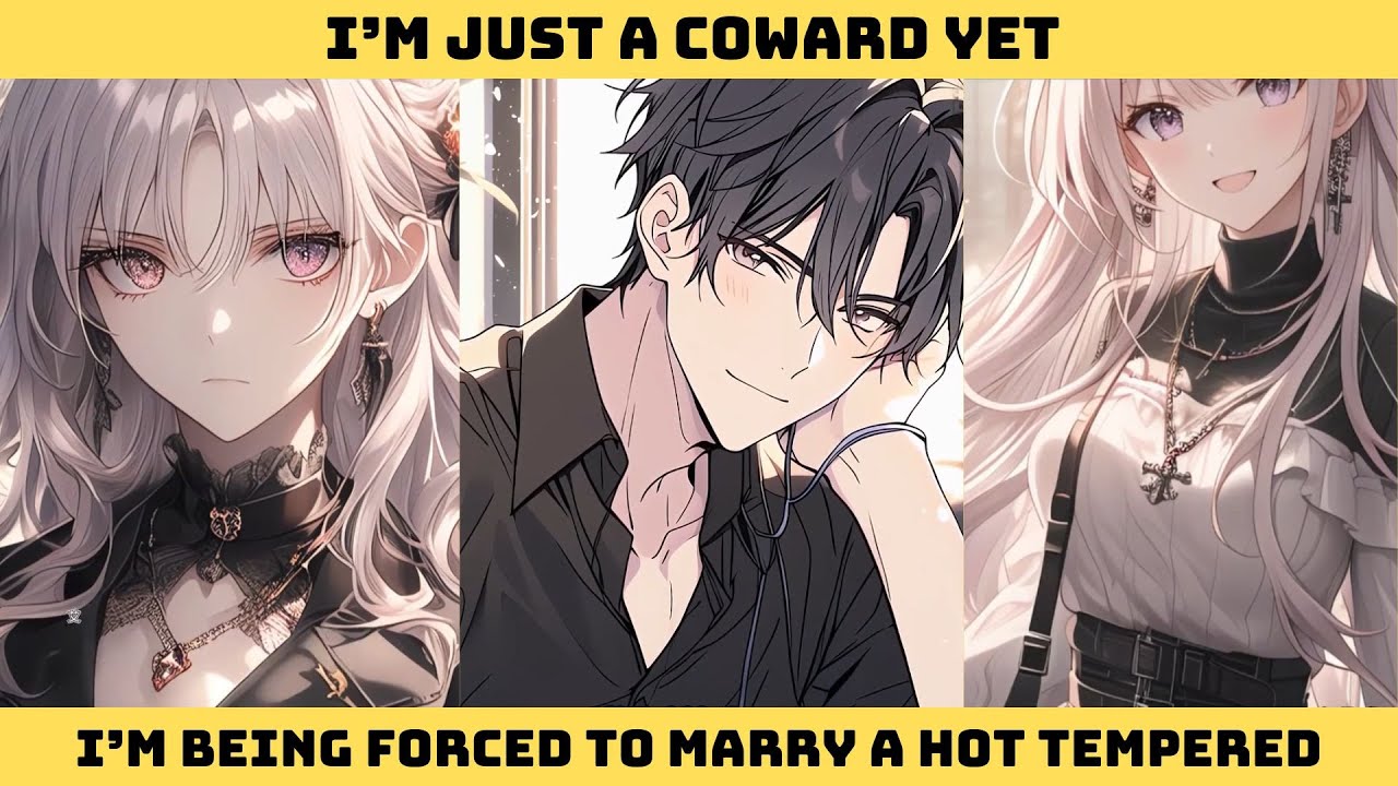 I’m Just a Coward Yet I’m Being Forced to Marry a Hot Tempered Heiress ...