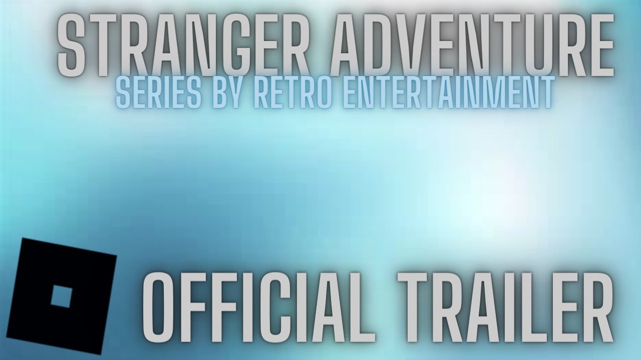 🚨Stranger Adventure-OFFICIAL SERIES TRAILER- [ Roblox Positivity Series ...