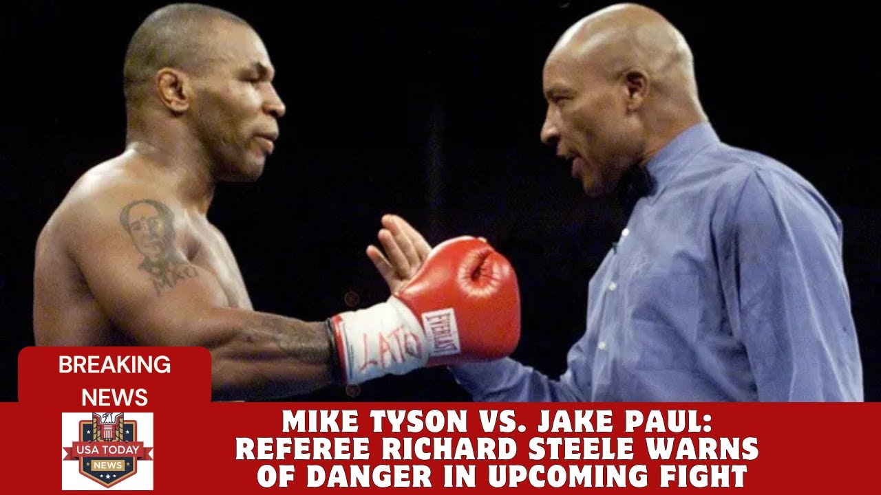 Mike Tyson vs. Jake Paul: Referee Richard Steele Warns of Danger in ...