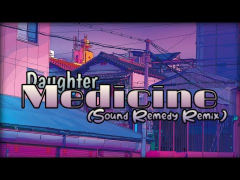 Daughter - Medicine (Sound Remedy Remix) - YouTube