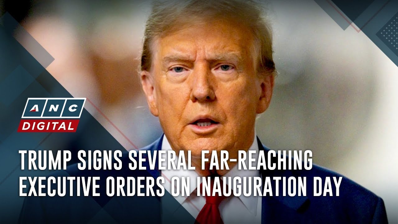 Trump signs several far-reaching executive orders on Inauguration Day ...
