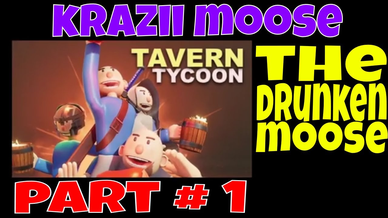 Tavern Tycoon The Making of The Drunken MooSe Part # 1 - YouTube