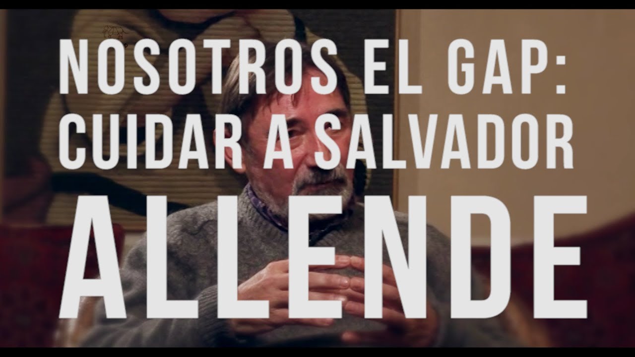 Nosotros el GAP: Cuidar a Salvador Allende (2 de 2) - YouTube
