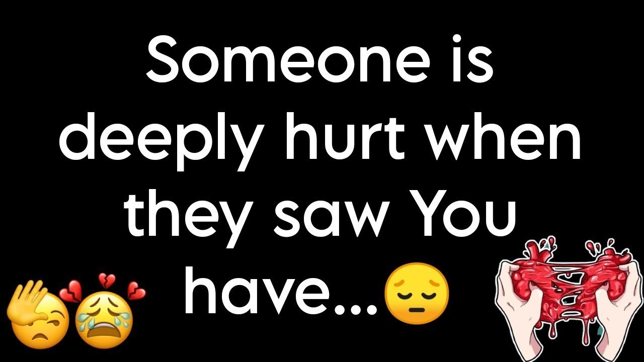 Someone is Deeply Hurt When They Saw You Have..😔 - YouTube