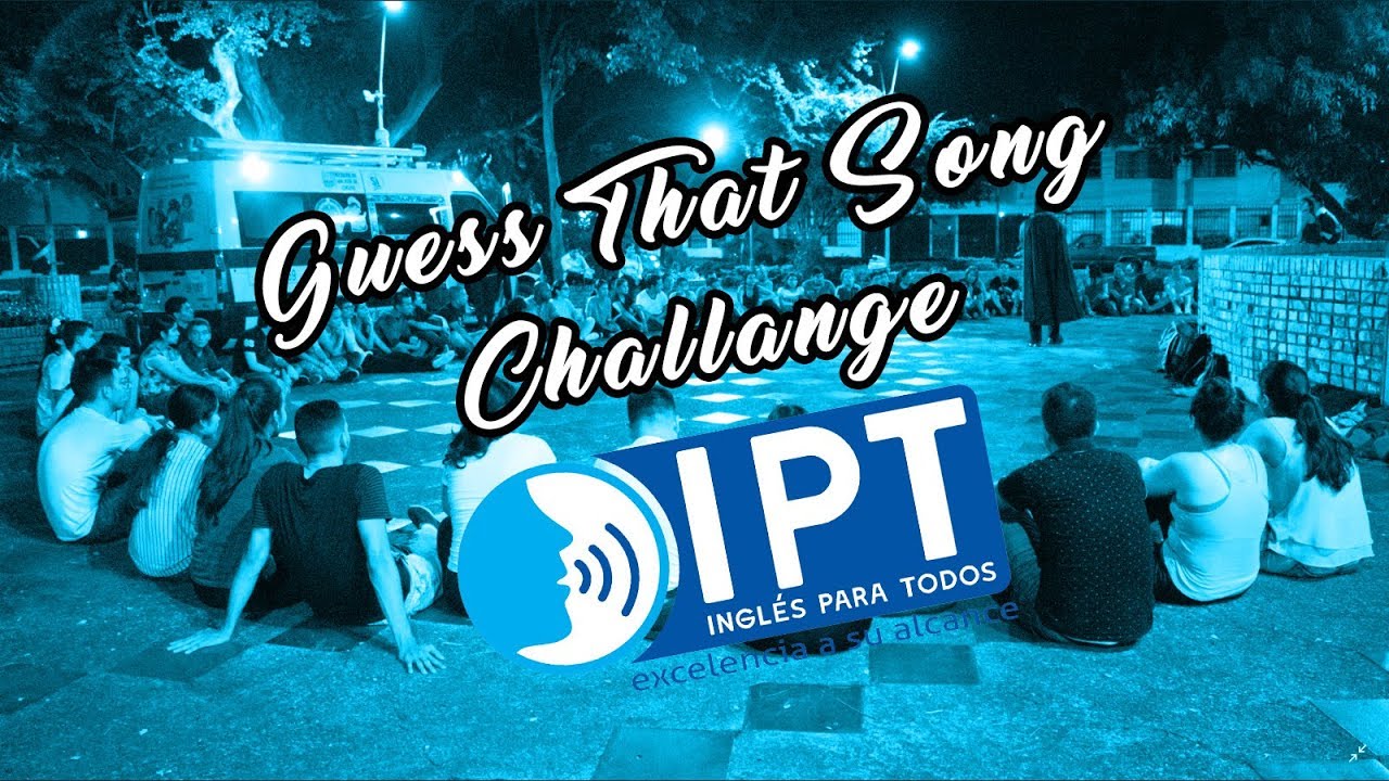 GUESS THAT SONG CHALLENGE - ACADEMIA IPT - INGLES PARA TODOS - YouTube