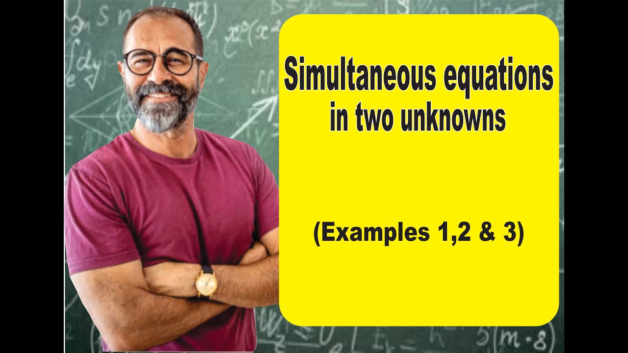 Simultaneous equations in two unknowns (Examples 1,2 & 3), - YouTube