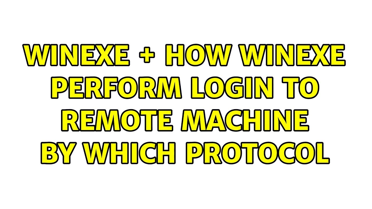 winexe + how winexe perform login to remote machine by which protocol ...